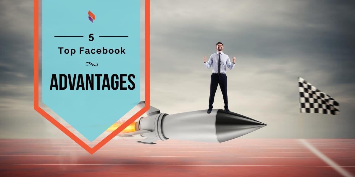 5 Top Facebook Advantages for Businesses